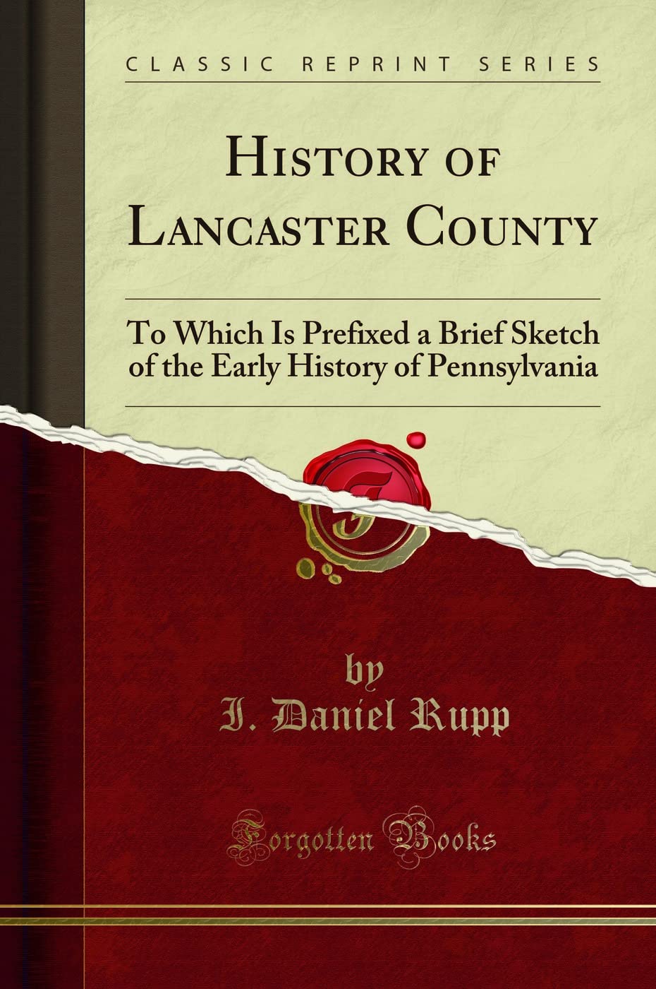 History of Lancaster County: To Which Is Prefixed a Brief Sketch of the Early History of Pennsylvania (Classic Reprint)