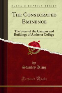 the consecrated eminence: the story of the campus and buildings of amherst college (classic reprint)