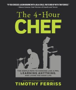 the 4-hour chef: the simple path to cooking like a pro, learning anything, and living the good life