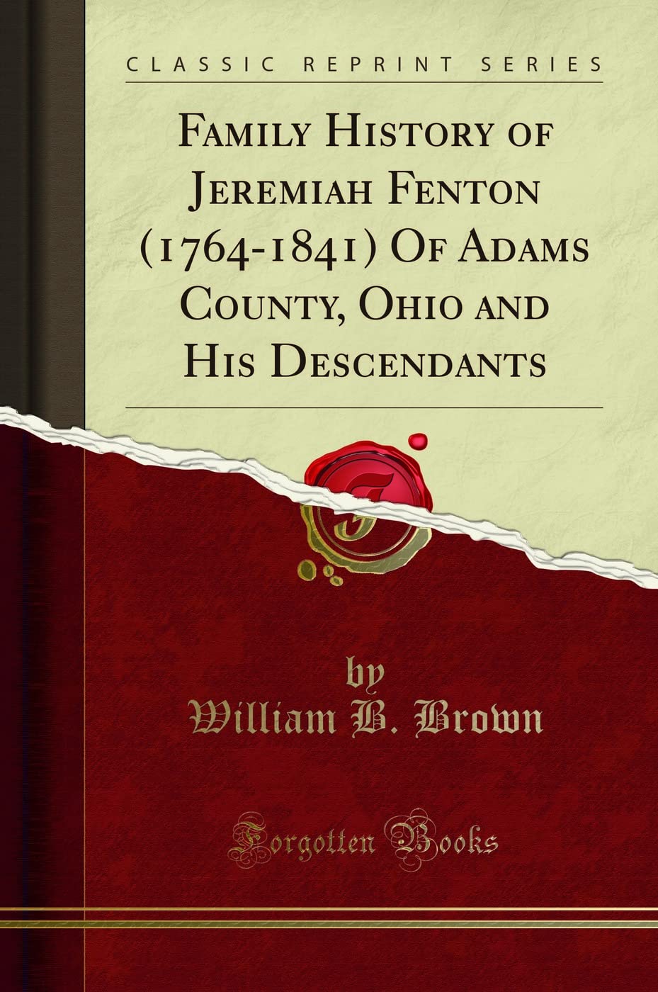 Family History of Jeremiah Fenton (1764-1841) Of Adams County, Ohio and His Descendants (Classic Reprint)