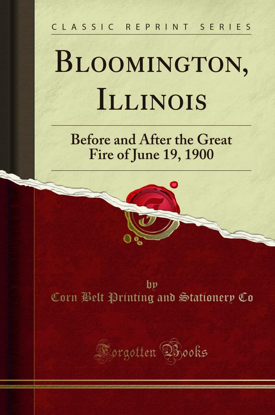 Bloomington, Illinois: Before and After the Great Fire of June 19, 1900 (Classic Reprint)