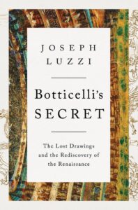 botticelli's secret: the lost drawings and the rediscovery of the renaissance