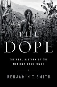 the dope: the real history of the mexican drug trade