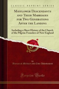 mayflower descendants and their marriages for two generations after the landing: including a short history of the church of the pilgrim founders of new england (classic reprint)