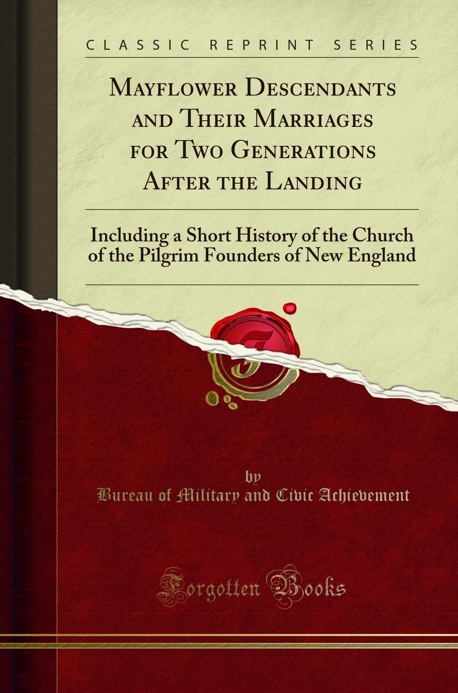 Mayflower Descendants and Their Marriages for Two Generations After the Landing: Including a Short History of the Church of the Pilgrim Founders of New England (Classic Reprint)