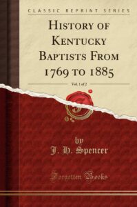 history of kentucky baptists from 1769 to 1885, vol. 1 of 2 (classic reprint)