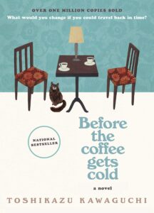 before the coffee gets cold: a heartwarming novel of time travel, magical realism and the power of healing (before the coffee gets cold series, 1)