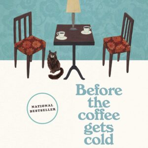 Before the Coffee Gets Cold: A Heartwarming Novel of Time Travel, Magical Realism and the Power of Healing (Before the Coffee Gets Cold Series, 1)