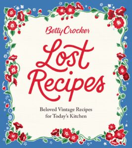 betty crocker lost recipes: beloved vintage recipes for today's kitchen