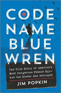 code name blue wren: the true story of america's most dangerous female spy―and the sister she betrayed