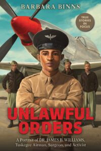 unlawful orders: a portrait of dr. james b. williams, tuskegee airman, surgeon, and activist (scholastic focus) (the scholastic focus)