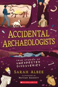 accidental archaeologists: true stories of unexpected discoveries