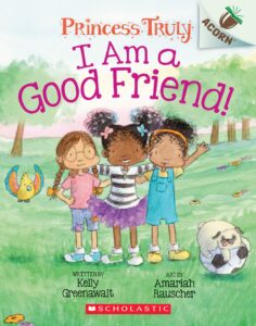 i am a good friend!: an acorn book (princess truly #4) (4)