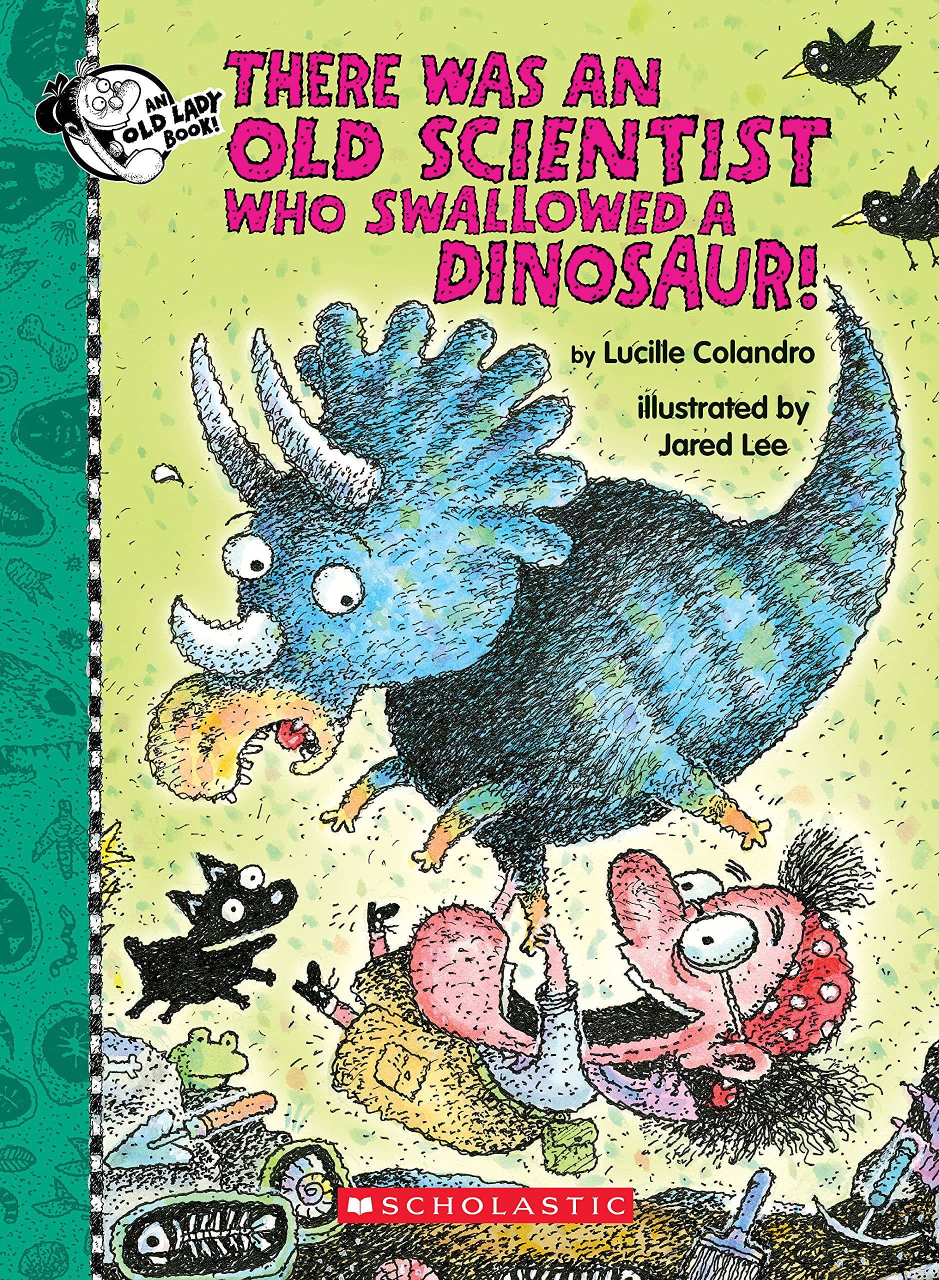 There Was an Old Scientist Who Swallowed a Dinosaur! (There Was an Old Lady [Colandro])