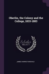 oberlin, the colony and the college, 1833-1883