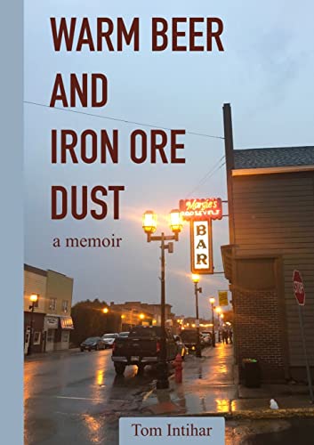 Warm Beer and Iron Ore Dust: A Memoir