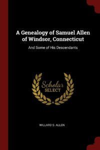 a genealogy of samuel allen of windsor, connecticut: and some of his descendants