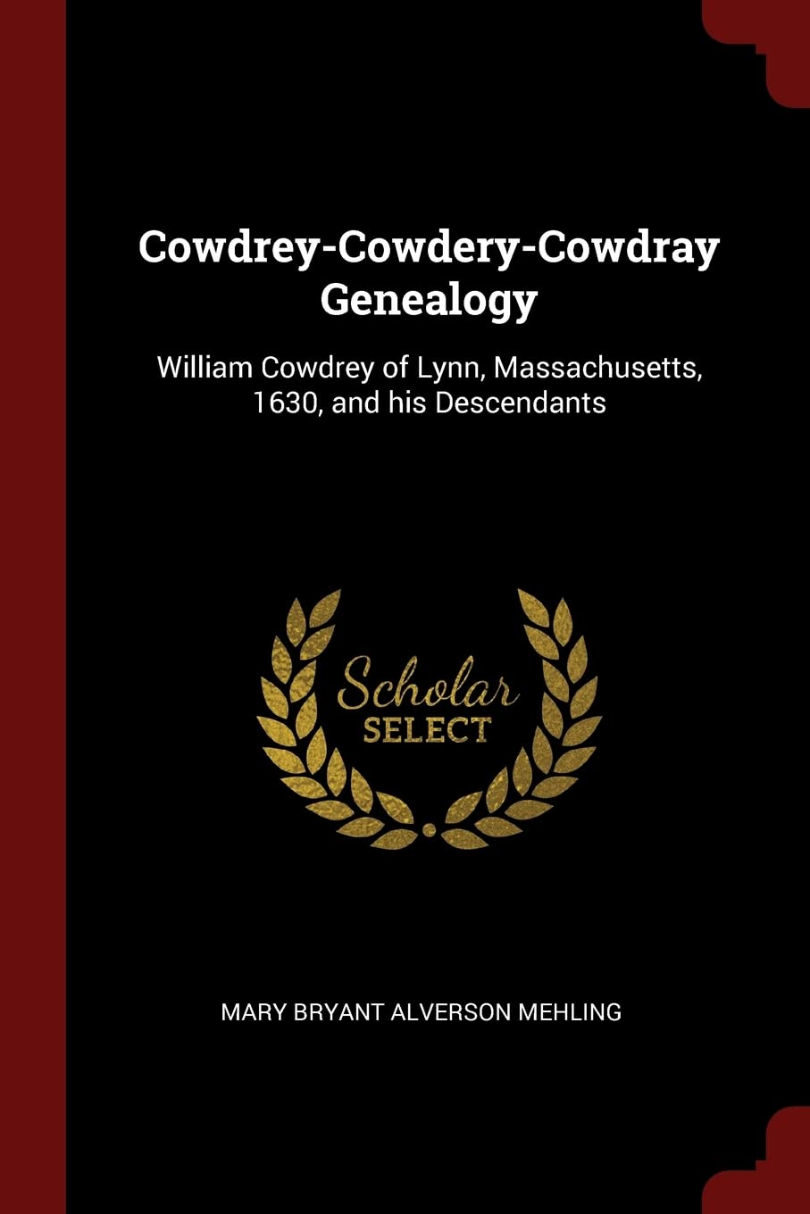 Cowdrey-Cowdery-Cowdray Genealogy: William Cowdrey of Lynn, Massachusetts, 1630, and his Descendants