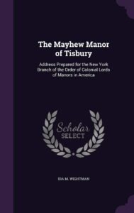 the mayhew manor of tisbury: address prepared for the new york branch of the order of colonial lords of manors in america