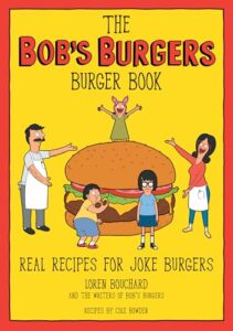 the bob's burgers burger book: real recipes for joke burgers