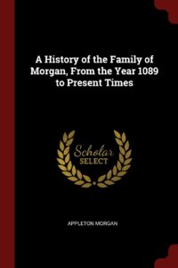 a history of the family of morgan, from the year 1089 to present times