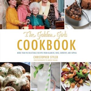 The Golden Girls Cookbook: More than 90 Delectable Recipes from Blanche, Rose, Dorothy, and Sophia (ABC)