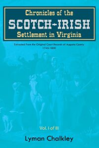 chronicles of the scotch-irish settlement in virginia: extracted from the original court records of augusta county, 1745-1800