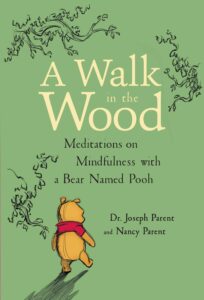 a walk in the wood: meditations on mindfulness with a bear named pooh