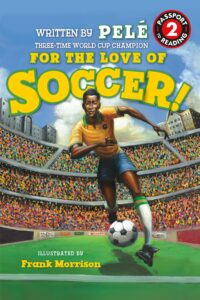 for the love of soccer! the story of pelé: level 2 (world of reading)