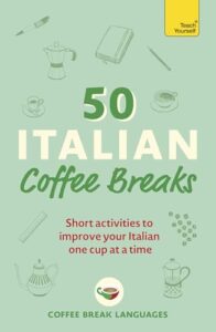 50 italian coffee breaks: short activities to improve your italian one cup at a time