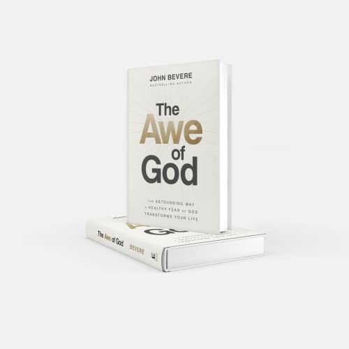 The Awe of God: The Astounding Way a Healthy Fear of God Transforms Your Life