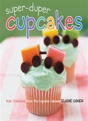 super-duper cupcakes: kids' creations from the cupcake caboose