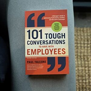 101 Tough Conversations to Have with Employees: A Manager's Guide to Addressing Performance, Conduct, and Discipline Challenges