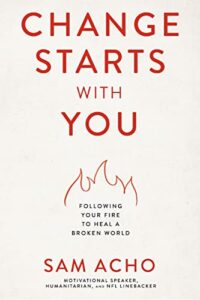 change starts with you: following your fire to heal a broken world