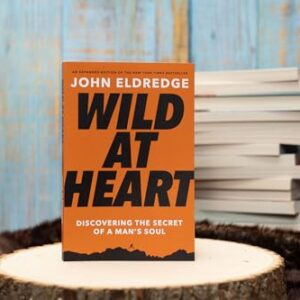 Wild at Heart Expanded Edition: Discovering the Secret of a Man's Soul