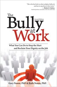 the bully at work: what you can do to stop the hurt and reclaim your dignity on the job