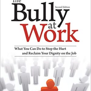 The Bully at Work: What You Can Do to Stop the Hurt and Reclaim Your Dignity on the Job