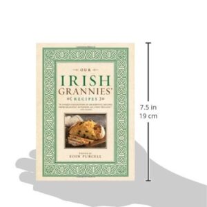 Our Irish Grannies' Recipes: Comforting and Delicious Cooking From the Old Country to Your Family's Table (Thanksgiving and Holiday Cookbook, Holiday Baking, Gifts for Women, Irish Heritage)