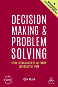 decision making and problem solving: break through barriers and banish uncertainty at work (creating success, 167)