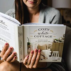 Cozy White Cottage: 100 Ways to Love the Feeling of Being Home