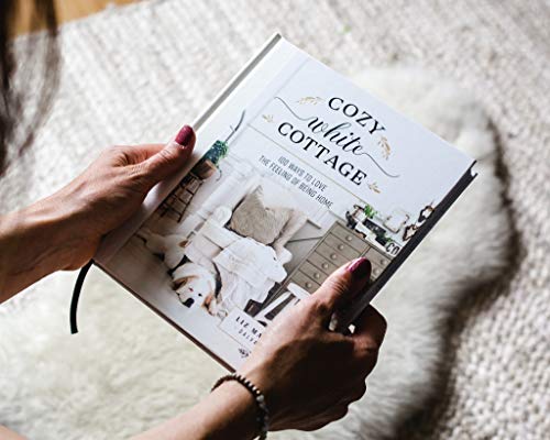 Cozy White Cottage: 100 Ways to Love the Feeling of Being Home