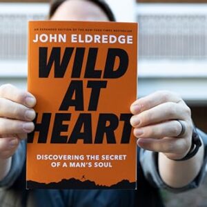 Wild at Heart Expanded Edition: Discovering the Secret of a Man's Soul