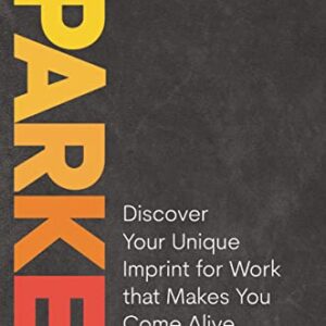 Sparked: Discover Your Unique Imprint for Work that Makes You Come Alive