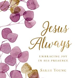 Jesus Always, Large Text Cloth Botanical Cover, with Full Scriptures: Embracing Joy in His Presence (A 365-Day Devotional)