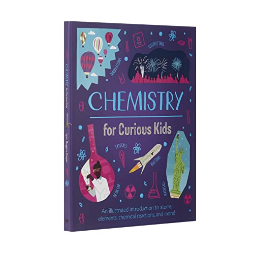 Chemistry for Curious Kids: An Illustrated Introduction to Atoms, Elements, Chemical Reactions, and More! (Curious Kids, 2)