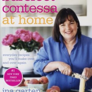 Barefoot Contessa at Home: Everyday Recipes You'll Make Over and Over Again: A Cookbook