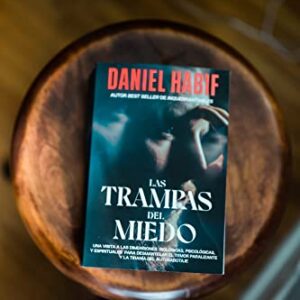 Las trampas del miedo: Una visita a las dimensiones biológicas, psicológicas y espirituales para desmantelar el temor paralizante y la tiranía del autosabotaje (Spanish Edition)