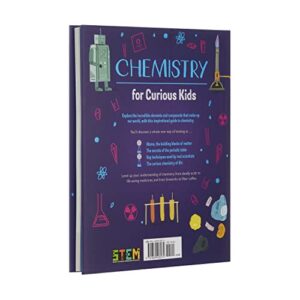 Chemistry for Curious Kids: An Illustrated Introduction to Atoms, Elements, Chemical Reactions, and More! (Curious Kids, 2)