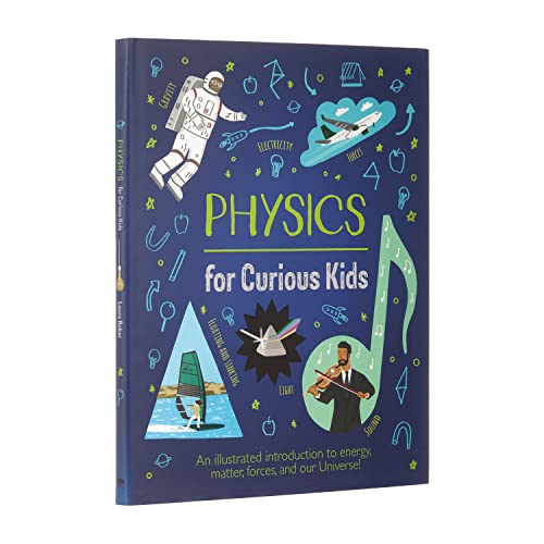 Physics for Curious Kids: An Illustrated Introduction to Energy, Matter, Forces, and Our Universe! (Curious Kids, 4)