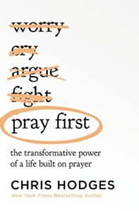 pray first: the transformative power of a life built on prayer